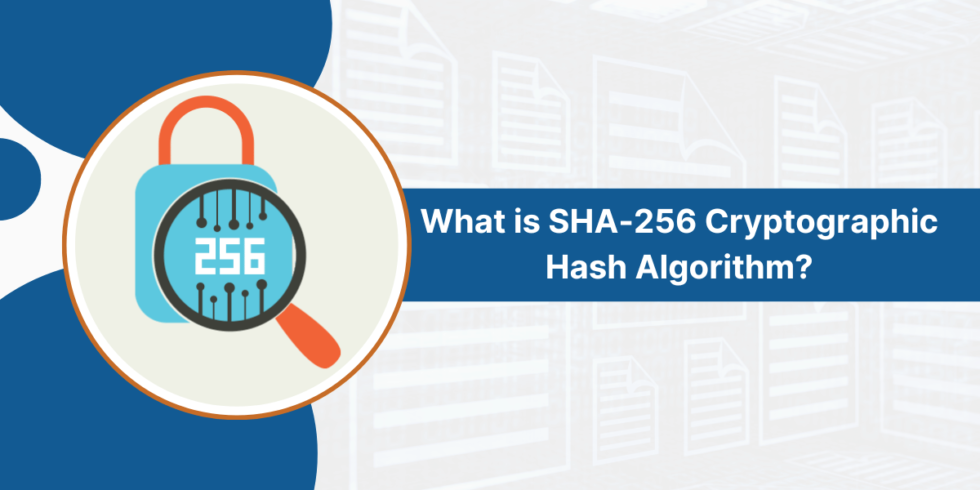 What is the SHA-256 Cryptographic Hash Algorithm? What is the SHA-256 Cryptographic Hash Algorithm?