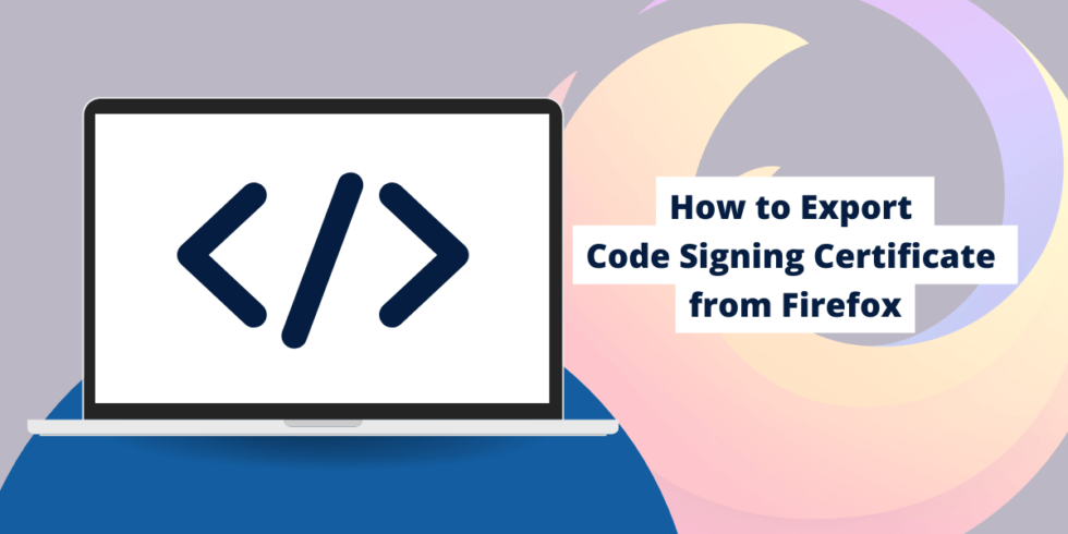 How to Export Code Signing Certificate from Firefox