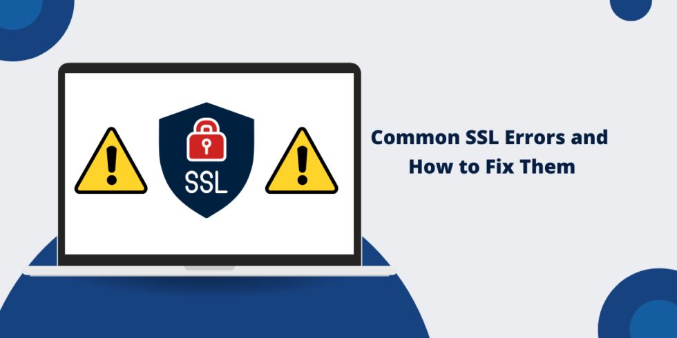 Common SSL Errors and How to Fix Them Common SSL Errors and How to Fix Them