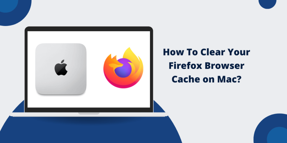 How To Clear Firefox Browser Cache on Mac: Beginners Guide