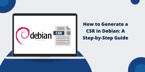 How to Generate CSR in Debian: A Step-by-Step Guide