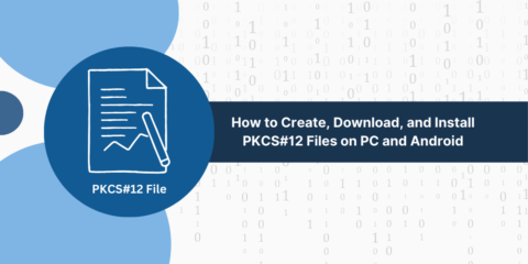 How to Create, Download & Install PKCS#12 Files on PC & Android