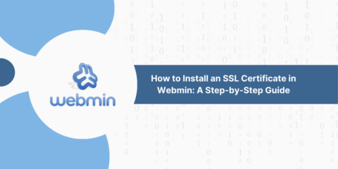 How to Install an SSL Certificate in Webmin: A Step-by-Step Guide