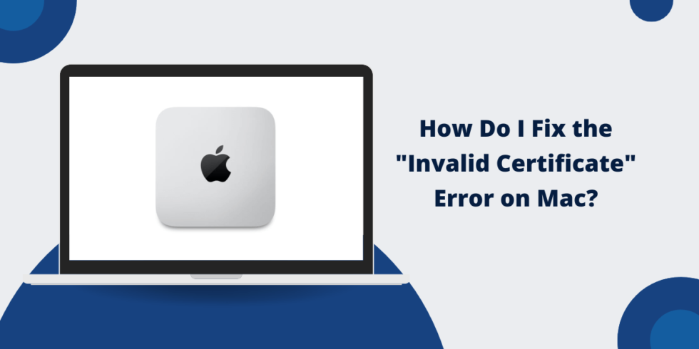 How Do I Fix the Invalid Certificate Error on Mac?