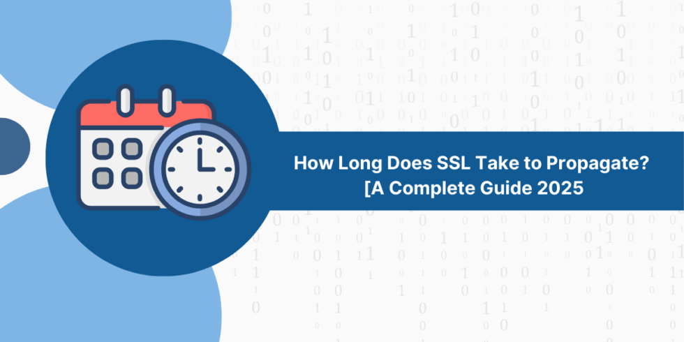 How Long Does SSL Take to Propagate? [A Complete Guide 2025]