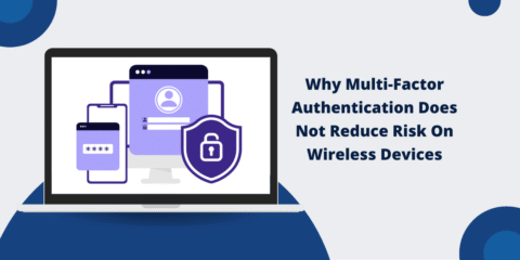 Multi-Factor Authentication Does Not Reduce Risk On Wireless Devices