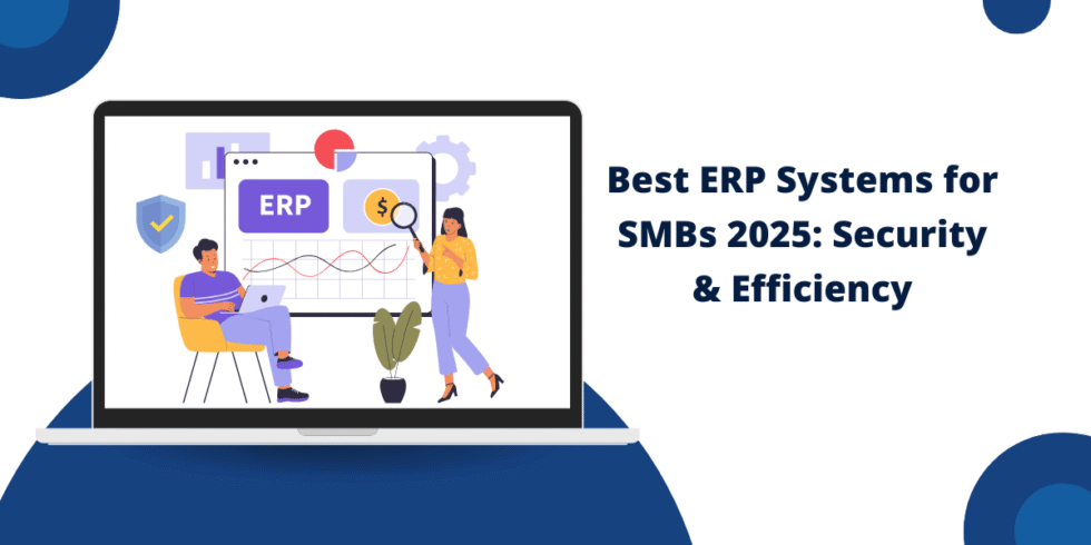 Best ERP Systems for SMBs 2025: Security & Efficiency